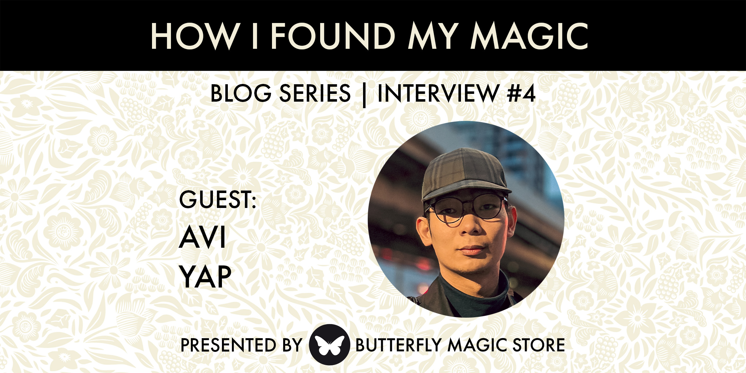 How I Found My Magic // Avi Yap - Butterfly Magic Store