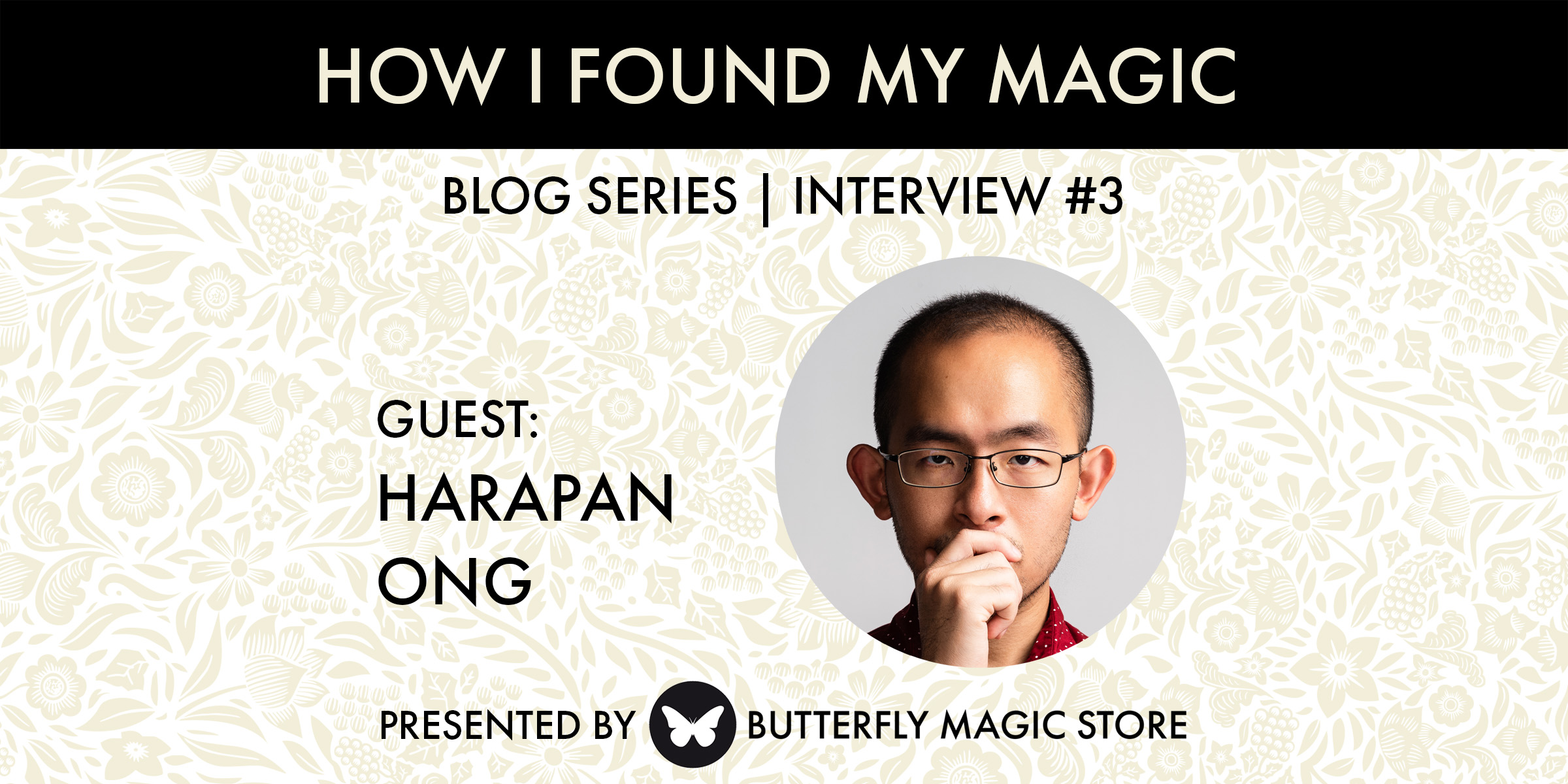 How I Found My Magic // Harapan Ong - Butterfly Magic Store