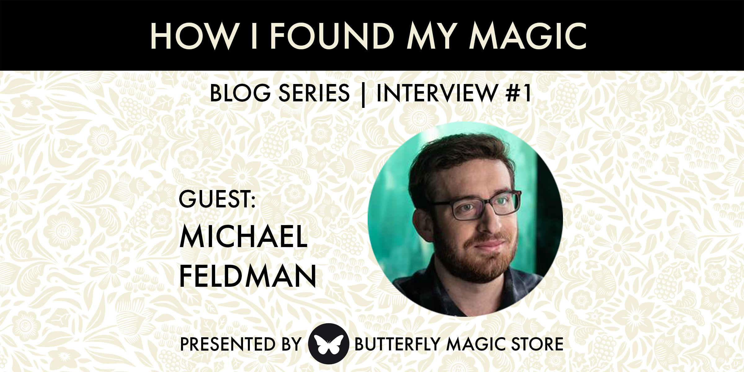 How I Found My Magic // Michael Feldman - Butterfly Magic Store